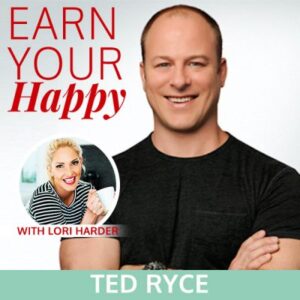 Episode 57: Go From Tragedy to Legendary Life with Ted Ryce - Lori Harder